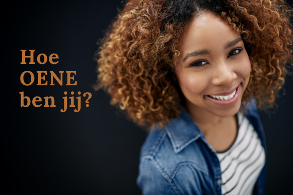 Hoe OENE ben jij? - Lees het in mijn nieuwe blog! Ik ben Goud Waard Hoe OENE ben jij? - Lees het in mijn nieuwe blog! Ik ben Goud Waard